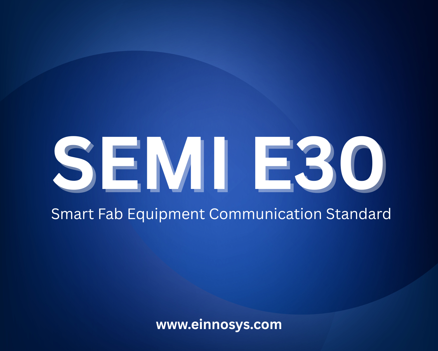 SEMI E30 (GEM) Guide: Smart Fab Equipment Communication Standard